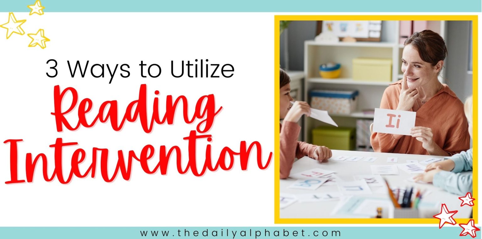 3 Ways to Utilize Reading Intervention - The Daily Alphabet