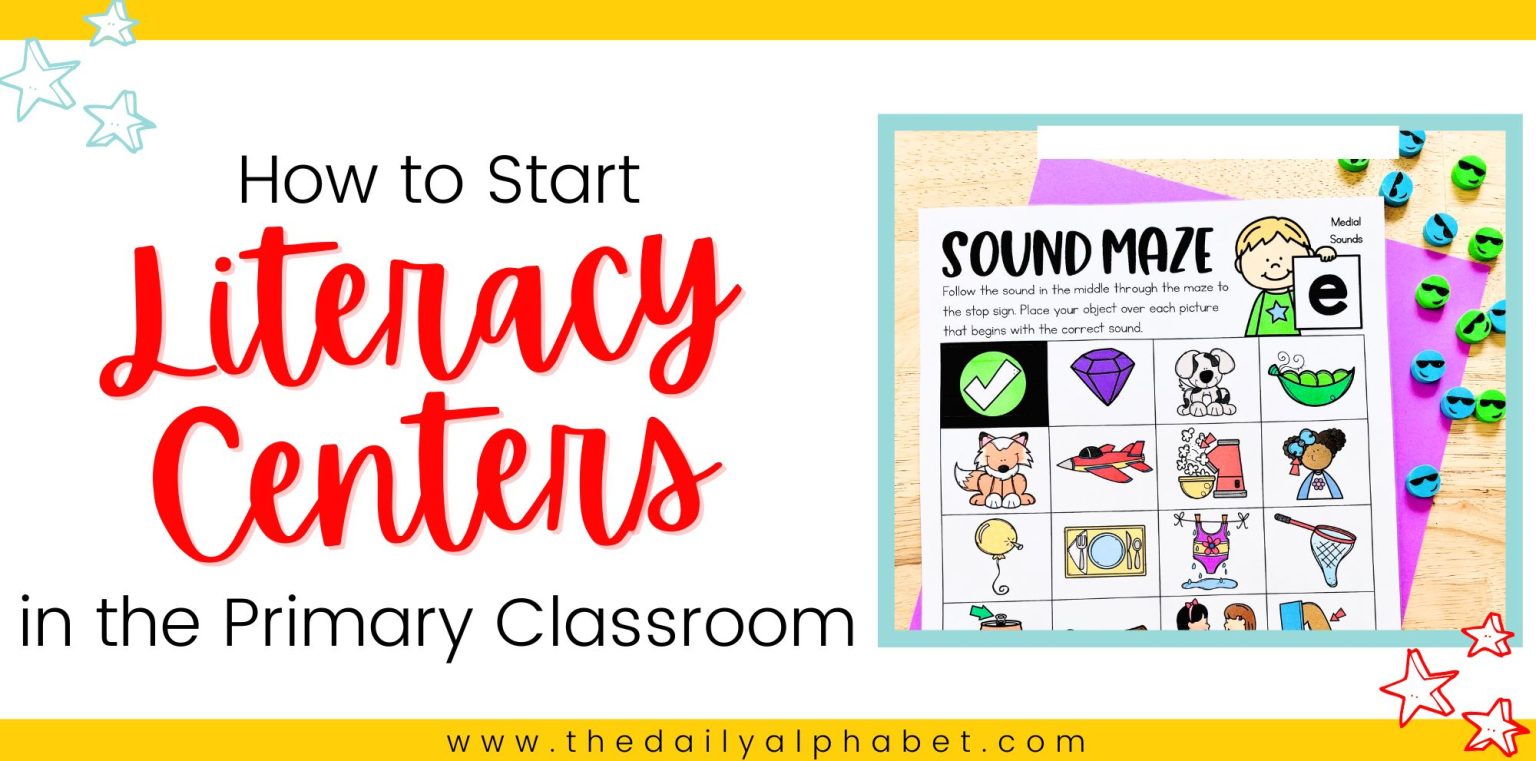 How to Start Literacy Centers in the Primary Classroom - The Daily Alphabet